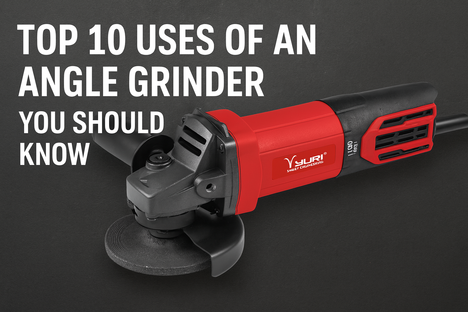 Top 10 Uses of an Angle Grinder | Yuri Tools India Guide – Yuri Group
